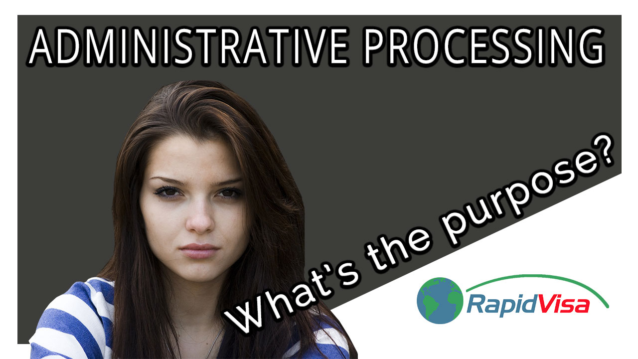 What's the Purpose of Administrative Processing? - RapidVisa®